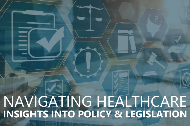 Navigating Healthcare: Insights into Policy & Legislation | Blog ... Navigating Healthcare: Insights into Policy & Legislation | Blog ...